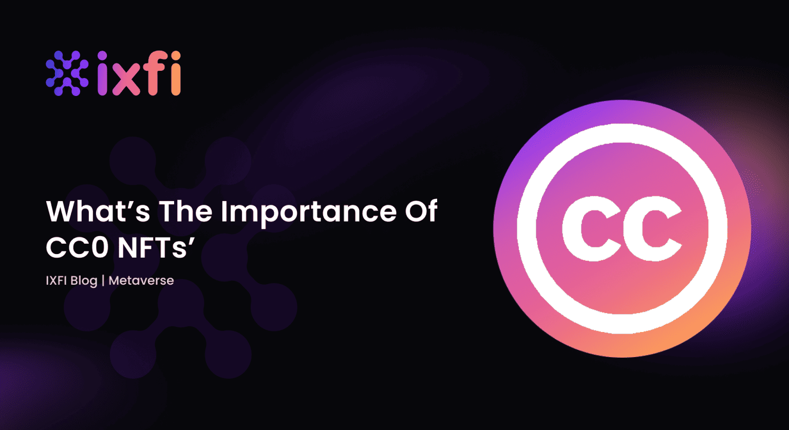 CC0 NFTs: What are they and what's their importance?